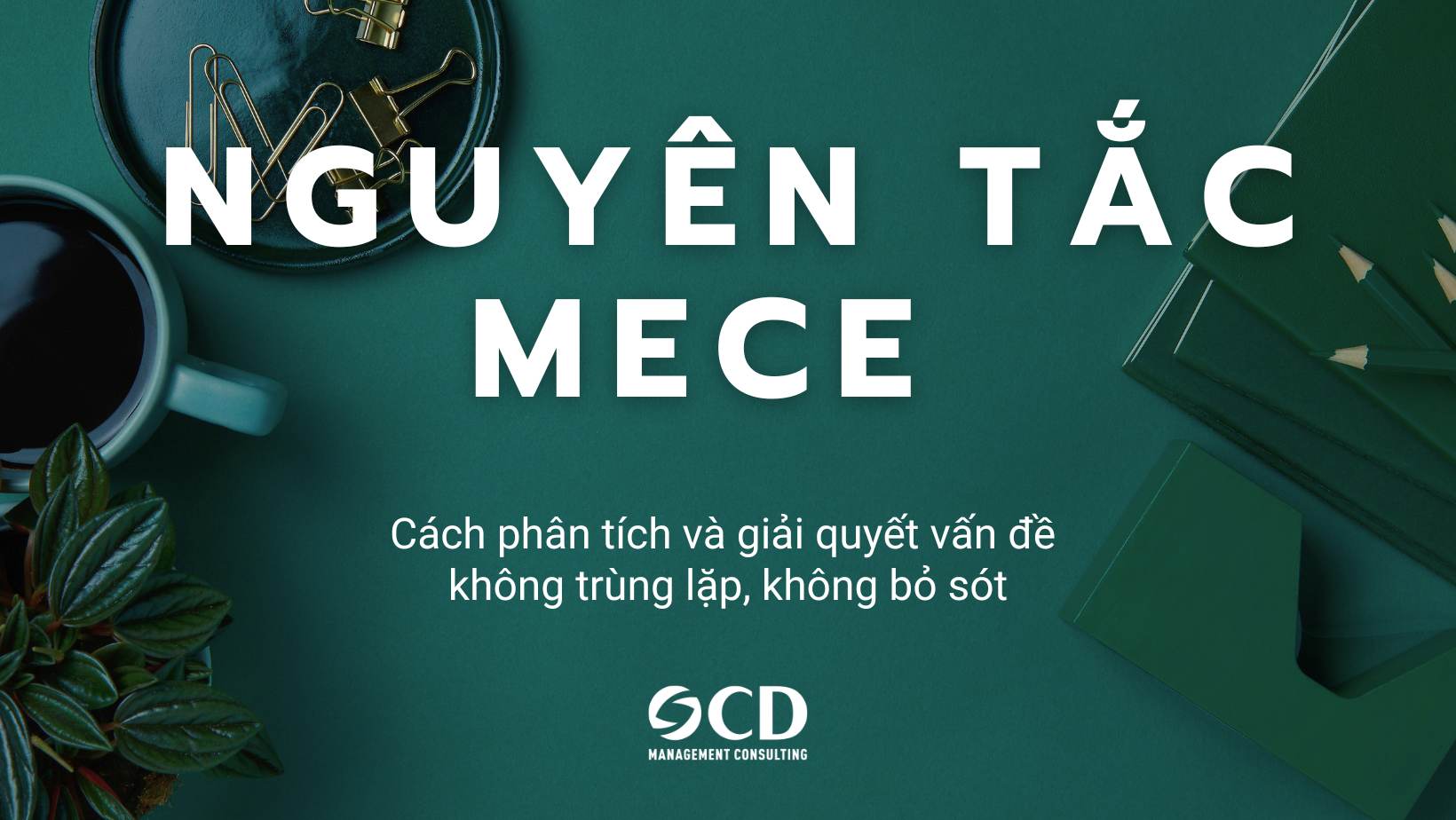 Nguyên tắc MECE là gì? Cách phân tích và giải quyết vấn đề không trùng ...